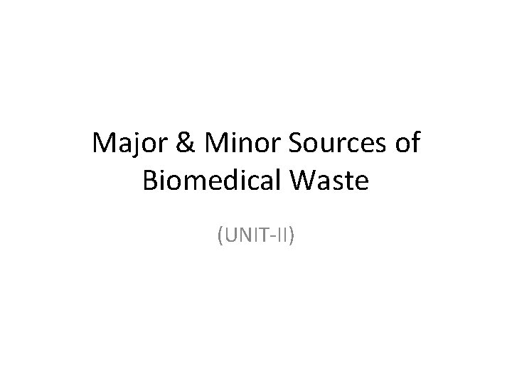 Major Minor Sources of Biomedical Waste UNITII Waste