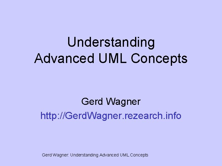 Understanding Advanced UML Concepts Gerd Wagner http Gerd