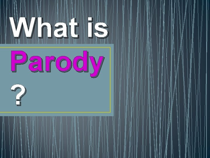 What is Parody PARODY Defined Parody makes fun