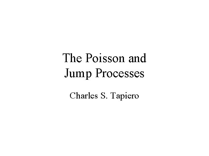 The Poisson and Jump Processes Charles S Tapiero