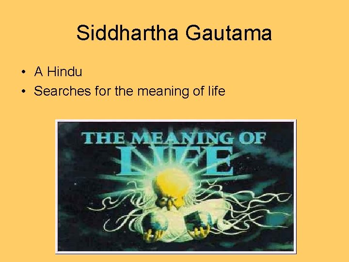 Buddhism Siddhartha Gautama A rich nobleman from India