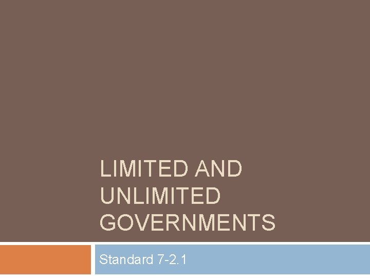 LIMITED AND UNLIMITED GOVERNMENTS Standard 7 2 1