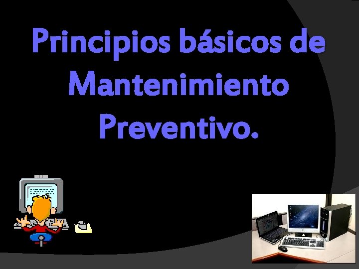 Principios bsicos de Mantenimiento Preventivo En qu consiste