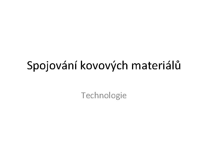 Spojovn kovovch materil Technologie Druhy spojovn kov Svaovn