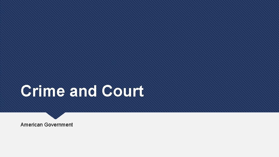 Crime and Court American Government Adversary System An