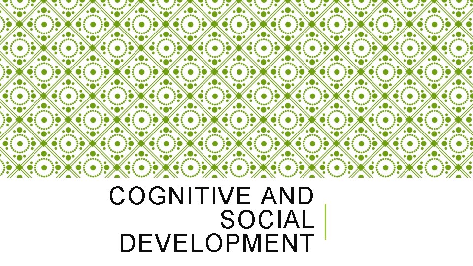 COGNITIVE AND SOCIAL DEVELOPMENT COGNITIVE DEVELOPMENT https www