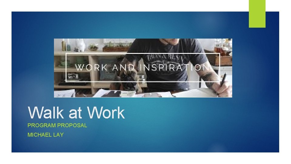 Walk at Work PROGRAM PROPOSAL MICHAEL LAY Current