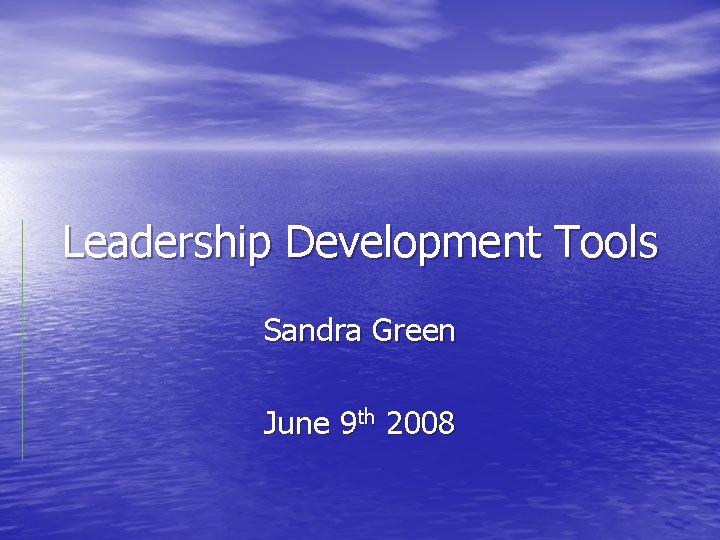Leadership Development Tools Sandra Green June 9 th