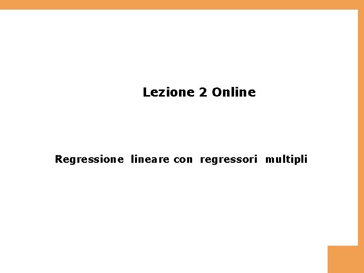 Lezione 2 Online Regressione lineare con regressori multipli