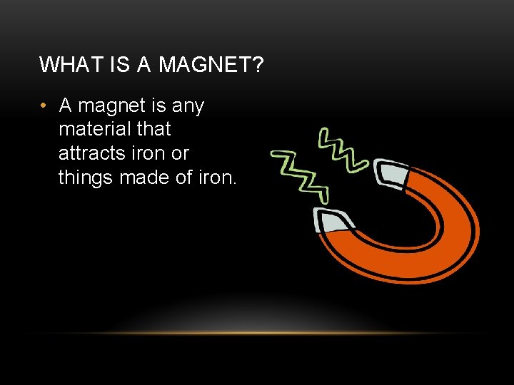 MAGNET NOTES WHAT IS A MAGNET A magnet