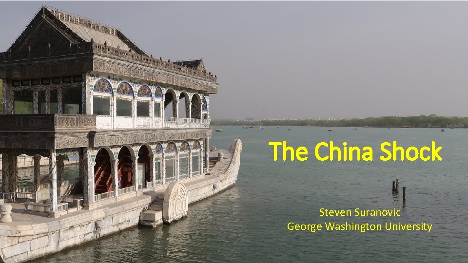 The China Shock Steven Suranovic George Washington University