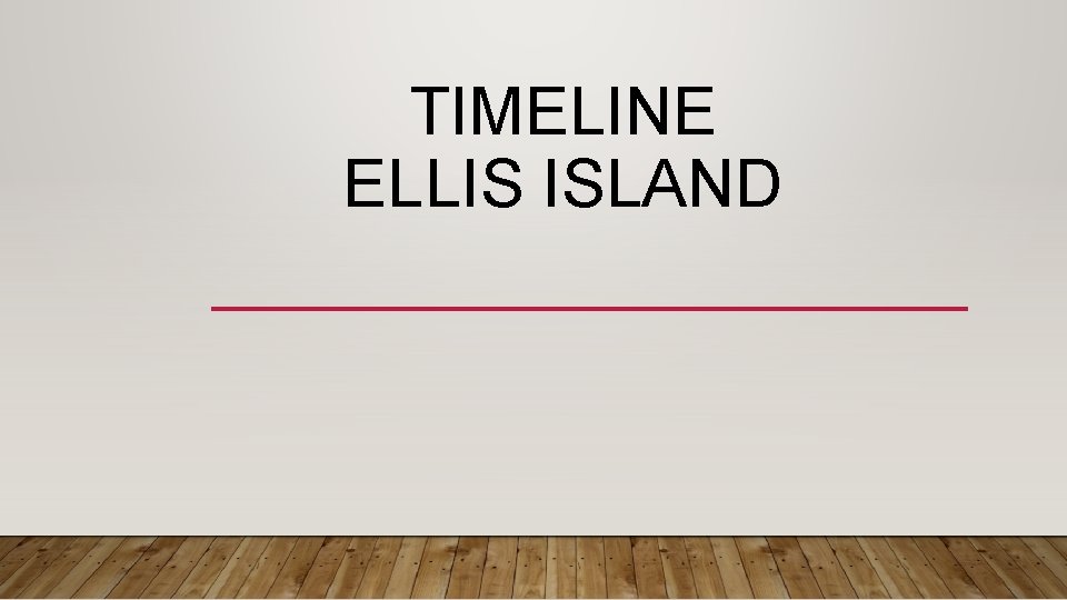 TIMELINE ELLIS ISLAND 1630 The Colonial governors of