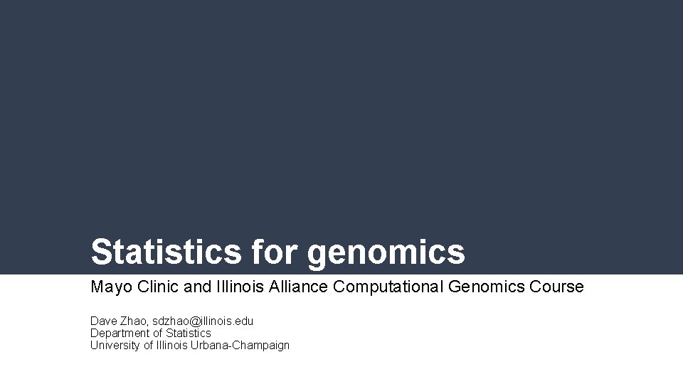 Statistics for genomics Mayo Clinic and Illinois Alliance