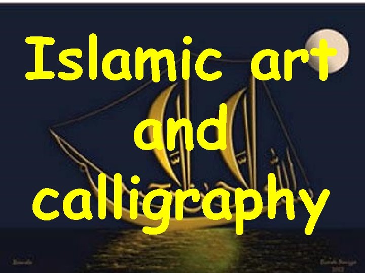 Islamic art and calligraphy Learning Objective To understand