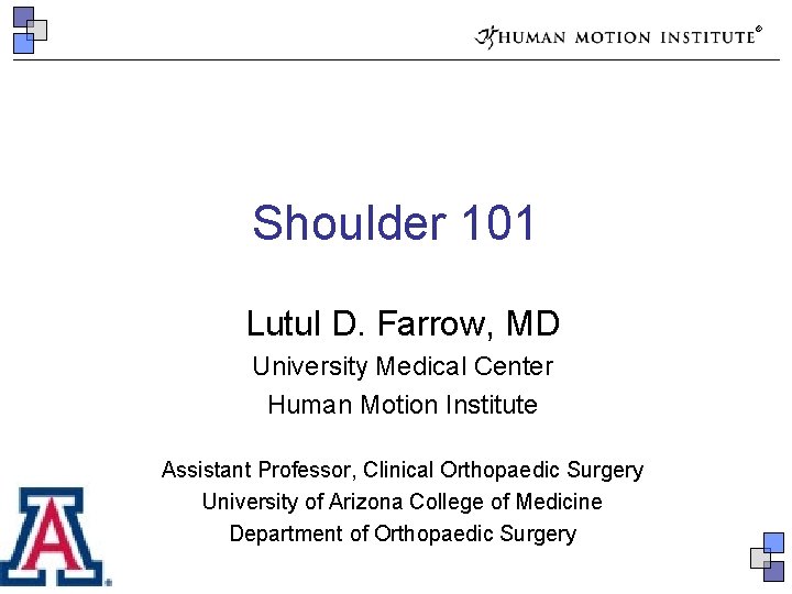 Shoulder 101 Lutul D Farrow MD University Medical
