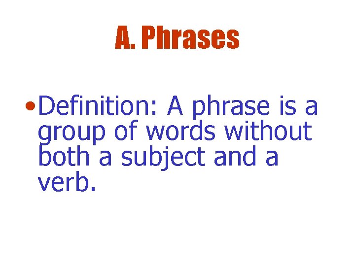 Phrases Objectives Identify functions and uses of phrases