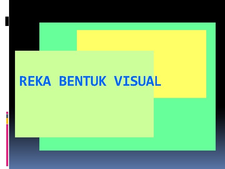 REKA BENTUK VISUAL Visual ialah alat yang dapat