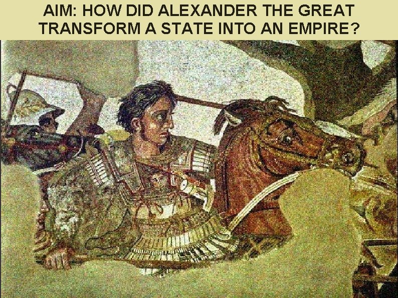 AIM HOW DID ALEXANDER THE GREAT TRANSFORM A