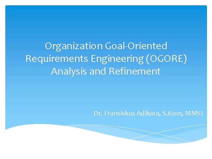 Organization GoalOriented Requirements Engineering OGORE Analysis and ...