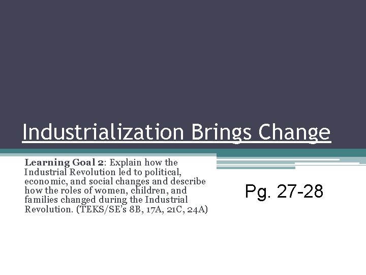 Industrialization Brings Change Learning Goal 2 Explain how