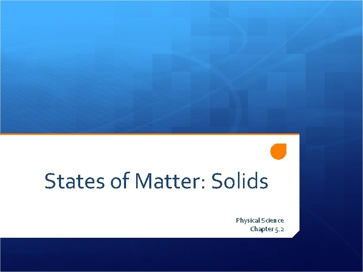 States of Matter Solids Physical Science Chapter 5