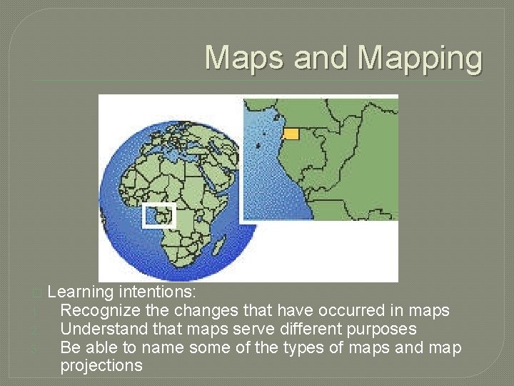 Maps and Mapping 1 2 3 Learning intentions