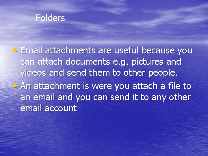 Adding Attachments Folders Email attachments are useful because