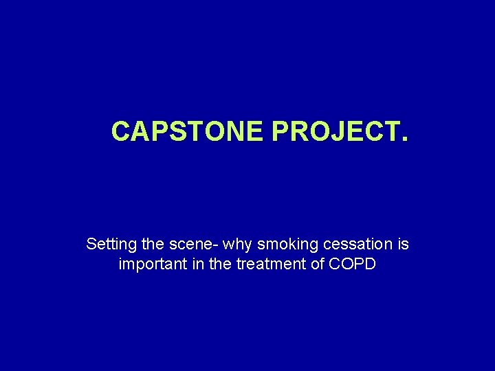 CAPSTONE PROJECT Setting the scene why smoking cessation