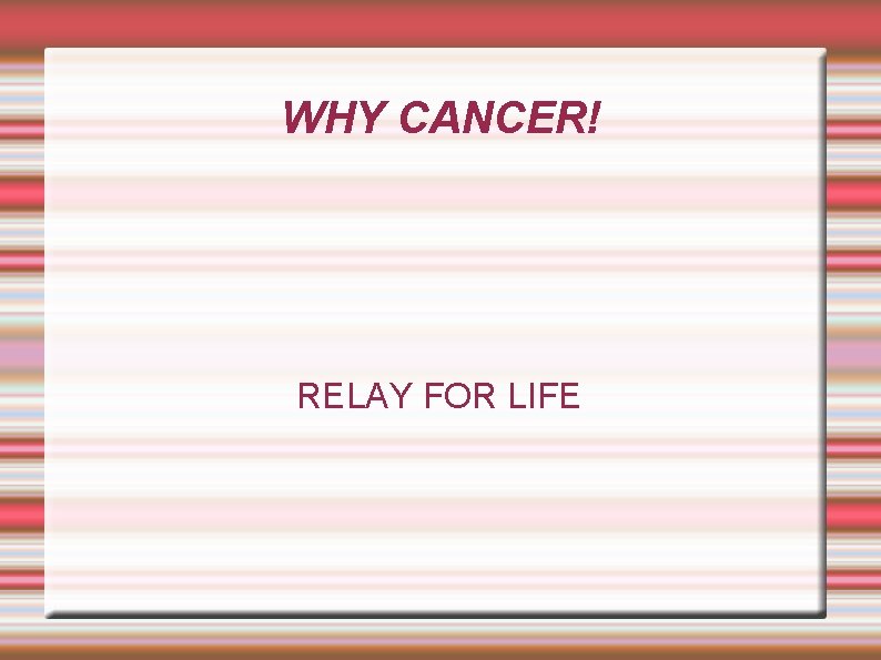 WHY CANCER RELAY FOR LIFE HISTORY OF RELAY