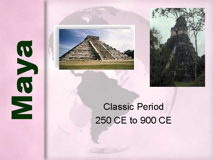 The Maya The Moche The Nazca Maya Maya