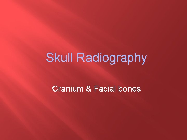 Skull Radiography Cranium Facial bones Basic Projections Cranium