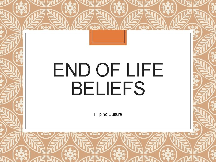 CULTURAL VIEWPOINTS AT THE END OF LIFE FILIPINO