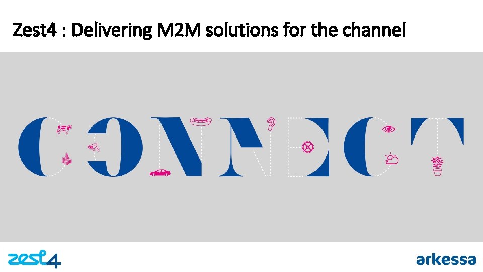 Zest 4 Delivering M 2 M solutions for