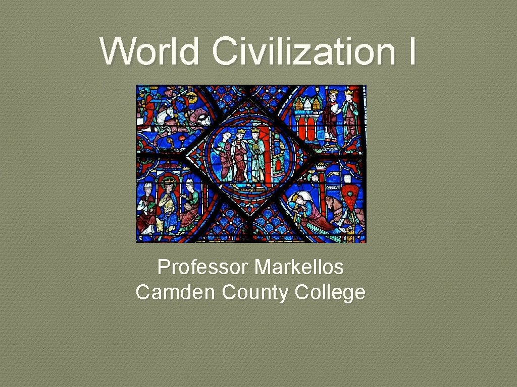 World Civilization I Professor Markellos Camden County College