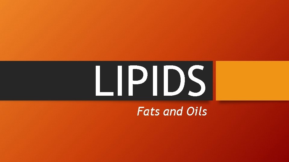 LIPIDS Fats and Oils Classification of Nutrients 1
