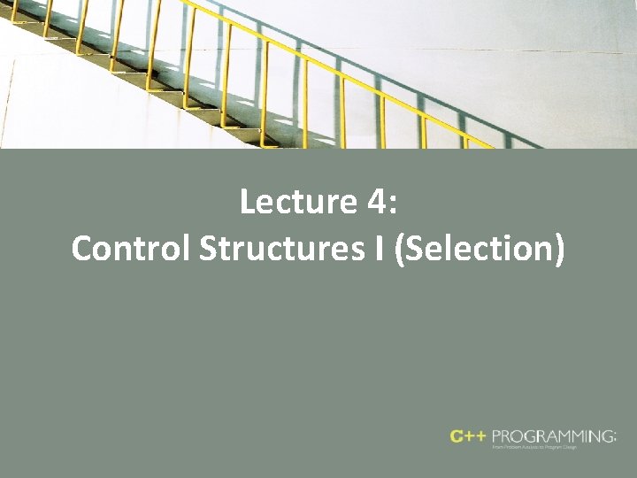 Lecture 4 Control Structures I Selection Objectives In