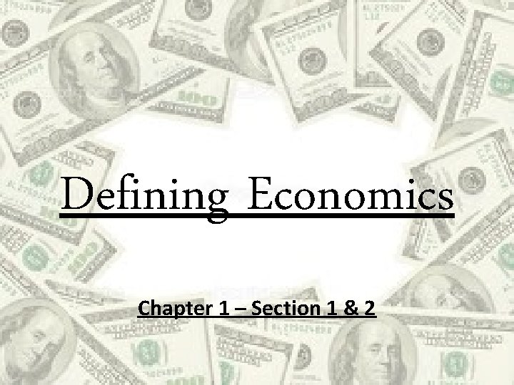 Defining Economics Chapter 1 Section 1 2 What