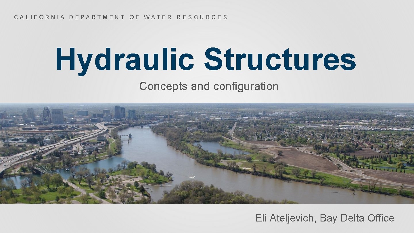 CALIFORNIA DEPARTMENT OF WATER RESOURCES Hydraulic Structures Concepts