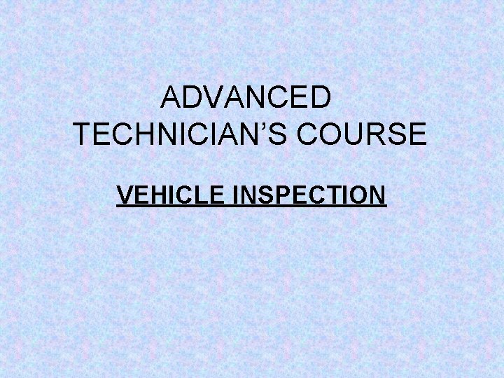 ADVANCED TECHNICIANS COURSE VEHICLE INSPECTION 1 Outline Acceptance