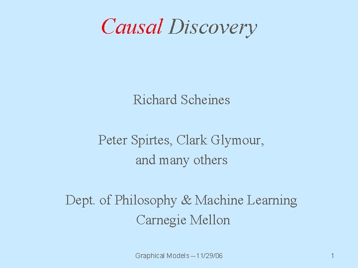 Causal Discovery Richard Scheines Peter Spirtes Clark Glymour