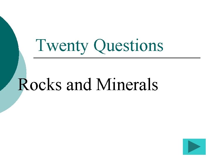 Twenty Questions Rocks and Minerals Twenty Questions 1