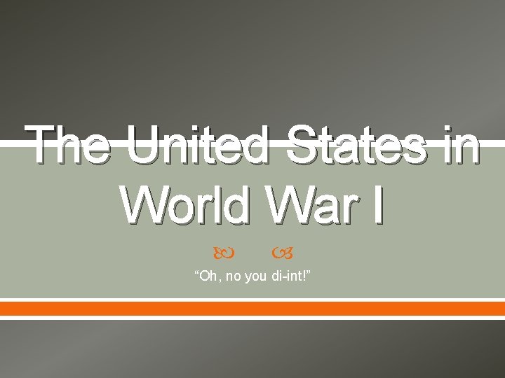 The United States in World War I Oh