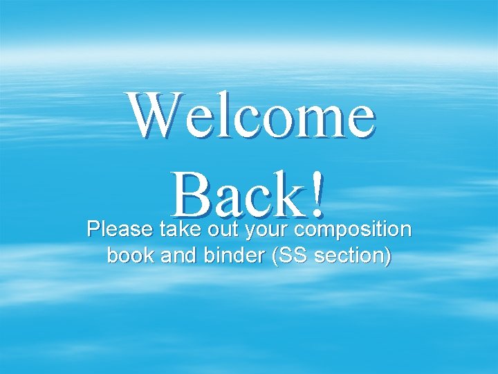 Welcome Back Please take out your composition book