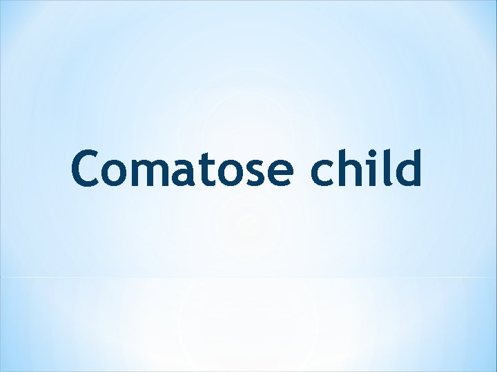 Comatose child Consciousness State of wakefulness with awareness