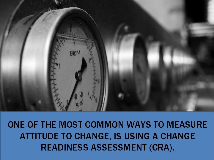 CHANGE READINESS ASSESSMENT Measuring stakeholder engagement and attitude