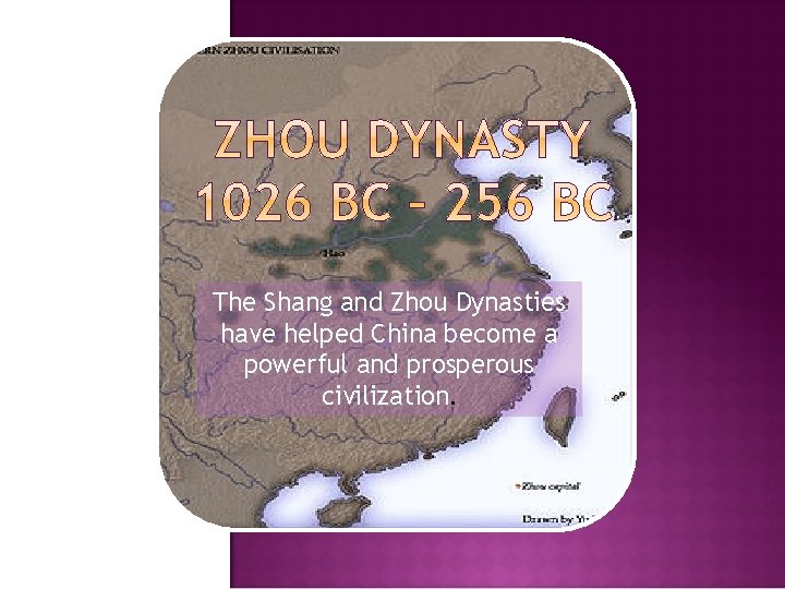 The Shang and Zhou Dynasties have helped China