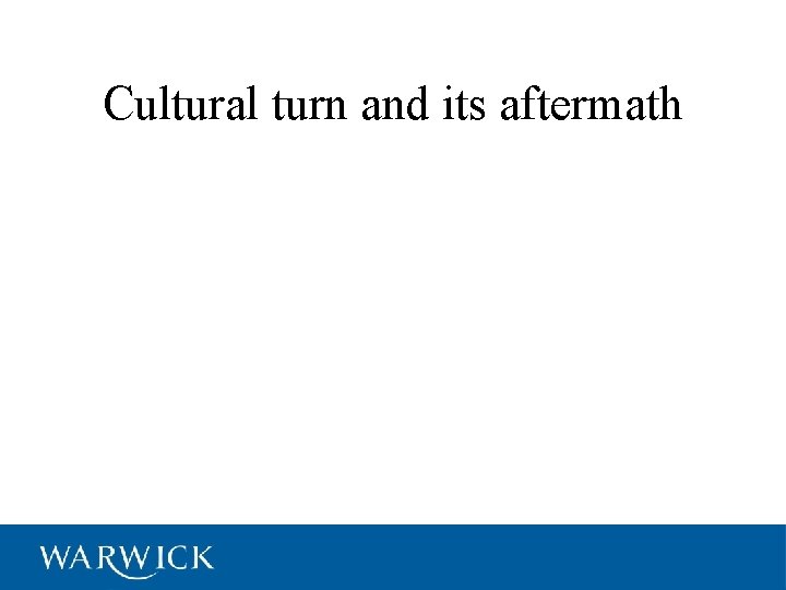 Cultural turn and its aftermath After the cultural