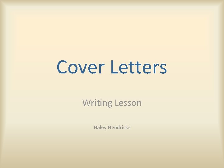 Cover Letters Writing Lesson Haley Hendricks Introduction What