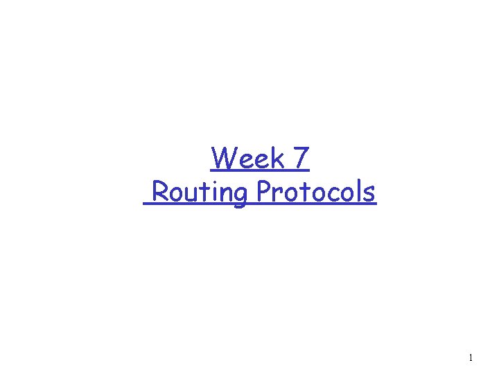 Week 7 Routing Protocols 1 IntraAS Routing r