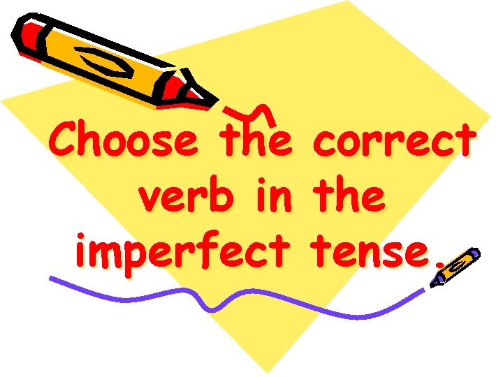 Choose the verb in imperfect correct the tense
